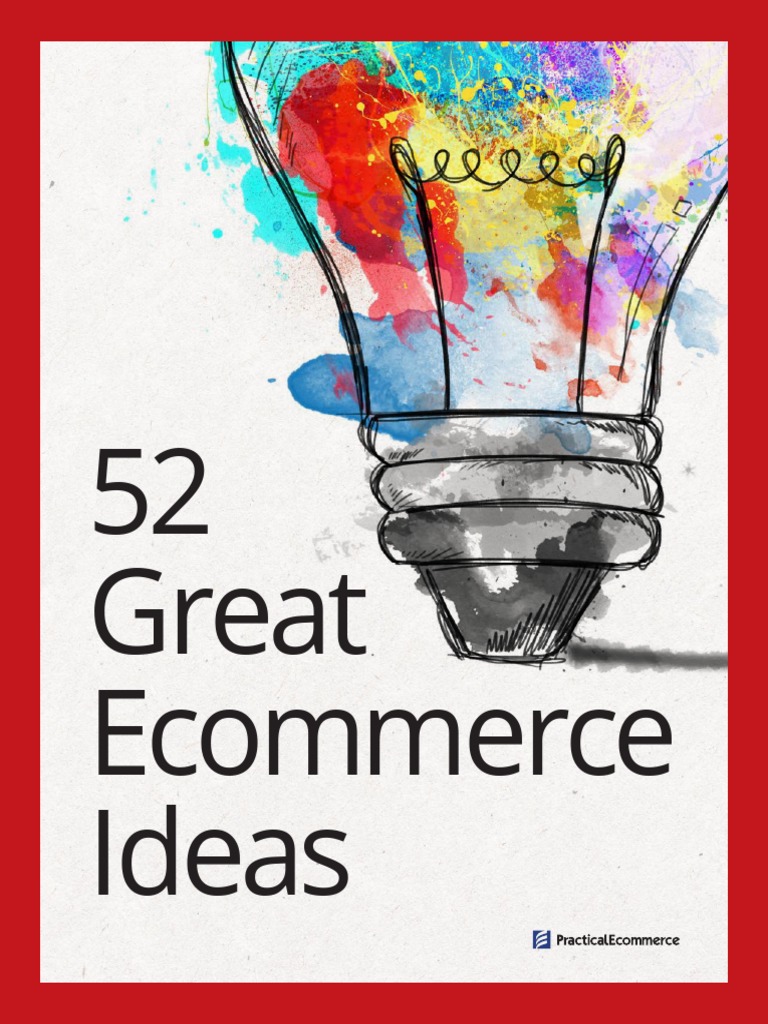 Practical Ecommerce - 52 Great Ecommerce Ideas - 1 | PDF | E Commerce ...