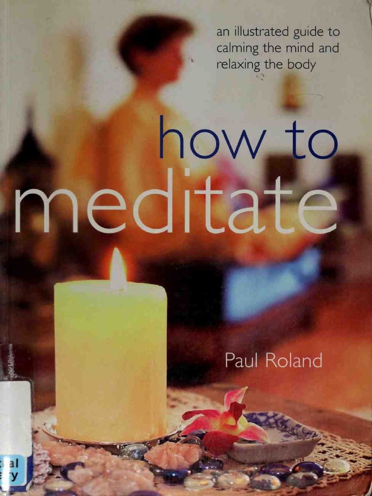 How To Meditate. An Illustrated Guide To Calming The Mind and Relaxing ...
