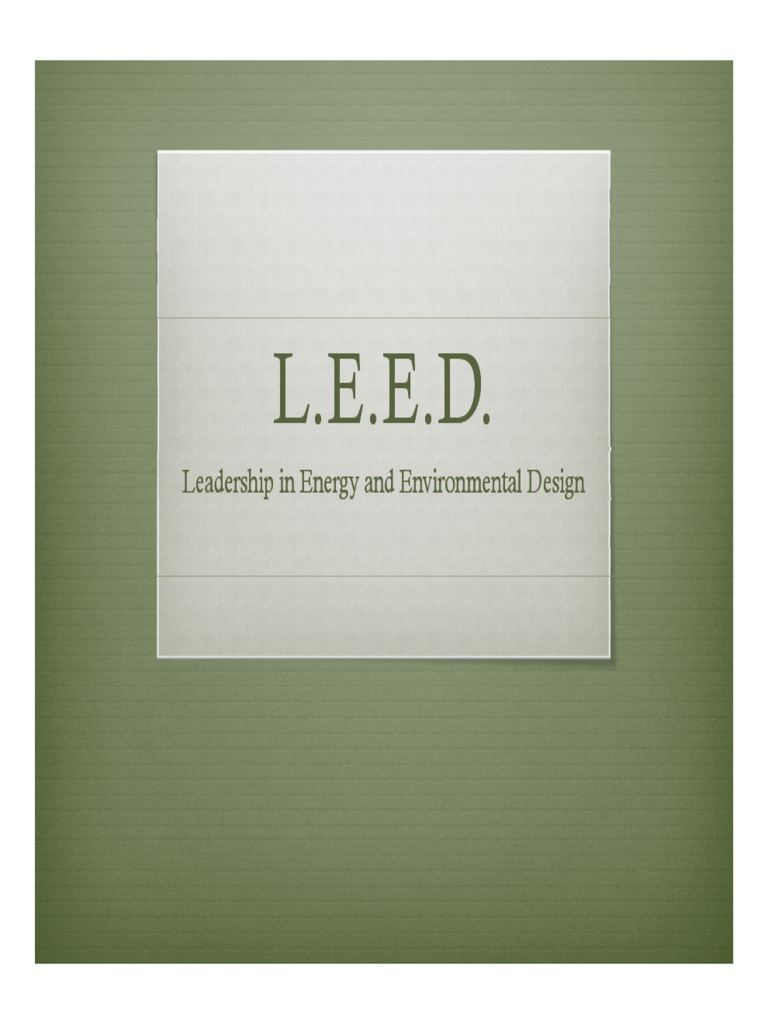 L.E.E.D. L.E.E.D.: Leadership in Energy and Environmental Design ...