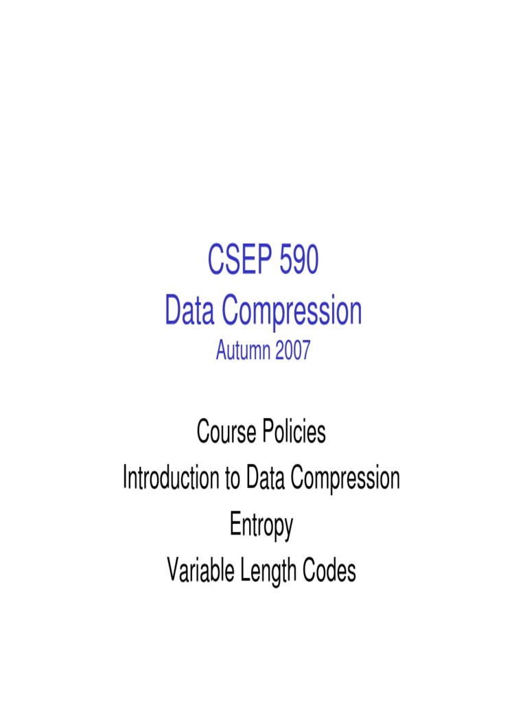 CSEP 590 Data Compression: Course Policies Introduction To Data Compression Entropy Variable ...