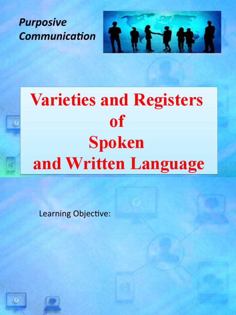 Purposive Communication: Varieties and Registers of Spoken and Written ...