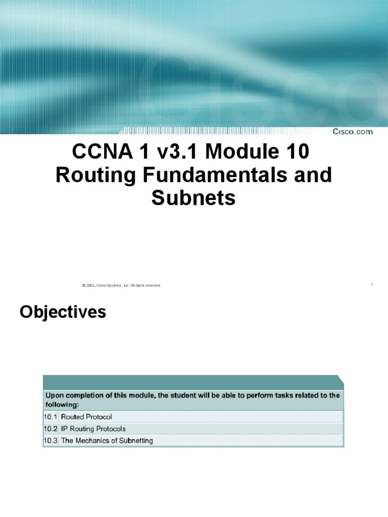 CCNA 1 v3.1 Module 10 Routing Fundamentals and Subnets: © 2004, Cisco Systems, Inc. All Rights ...