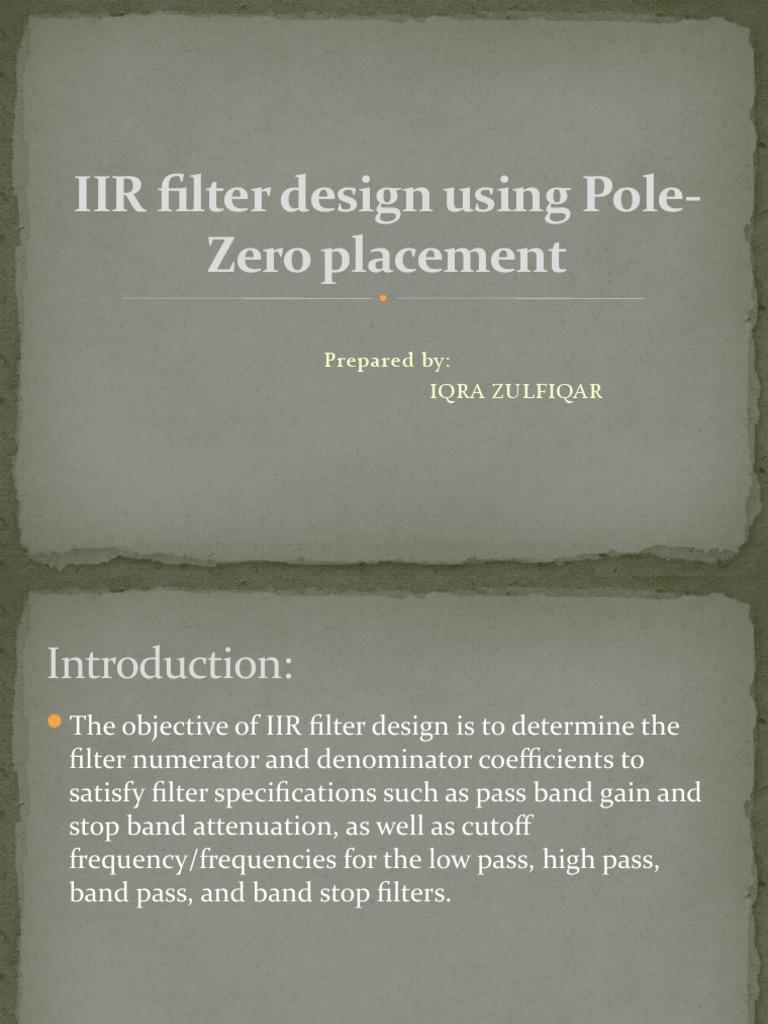 IIR Filter Design Using Pole-Zero Placement: Prepared By: Iqra Zulfiqar | PDF