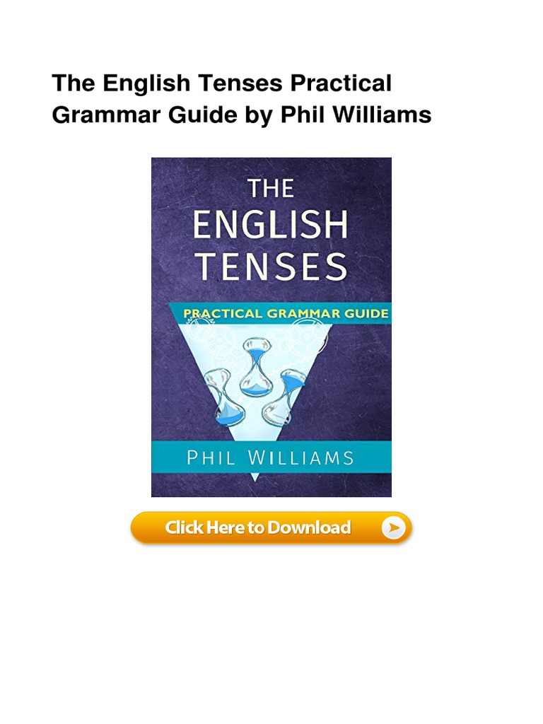 The English Tenses Practical Grammar Guide by Phil Williams | PDF