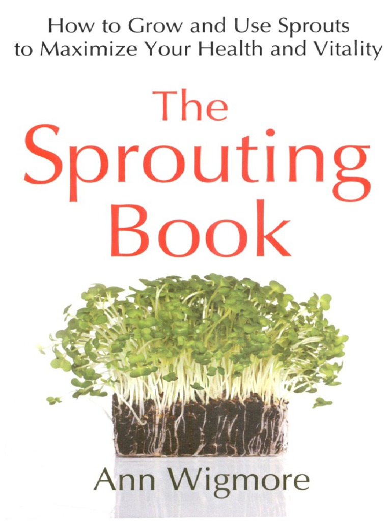 The Sprouting Book - How To Grow and Use Sprouts To Maximize Your ...