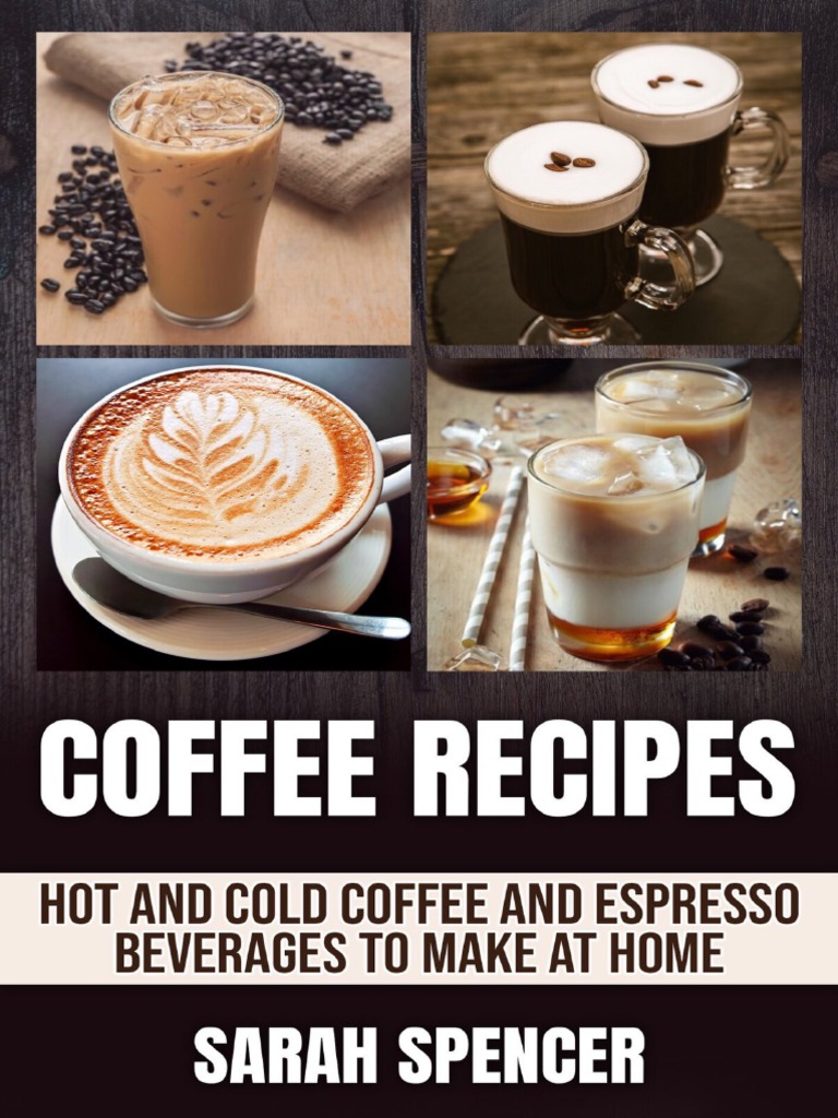 Coffee Recipes - Hot and Cold Coffee and Espresso Beverages To Make at ...