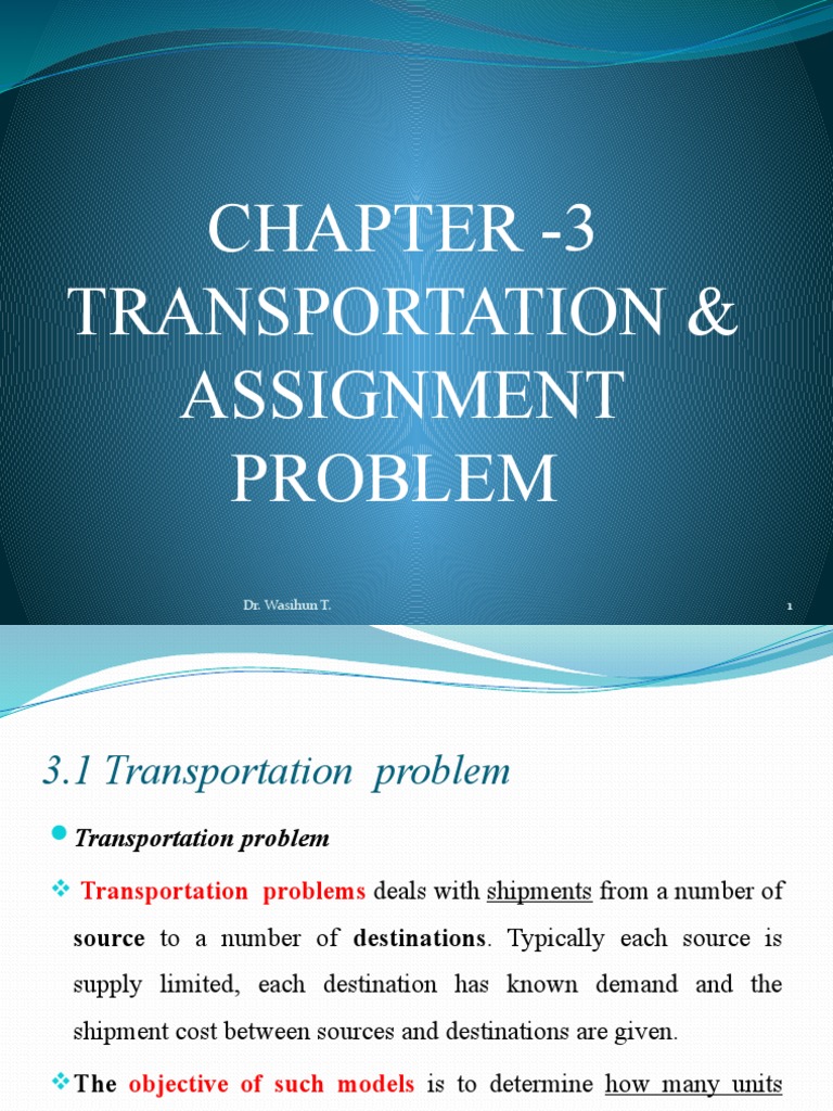 Chapter - 3 Transportation & Assignment Problem: 1 Dr. Wasihun T ...