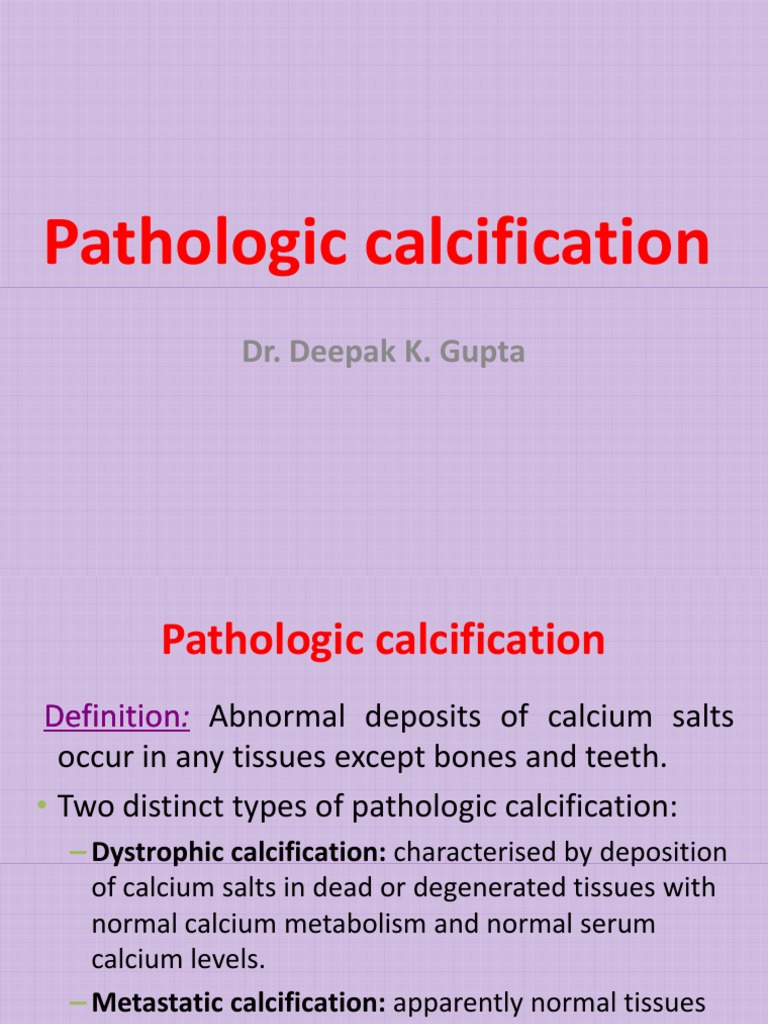 Pathologic Calcification: Dr. Deepak K. Gupta | PDF | Calcium | Anatomy