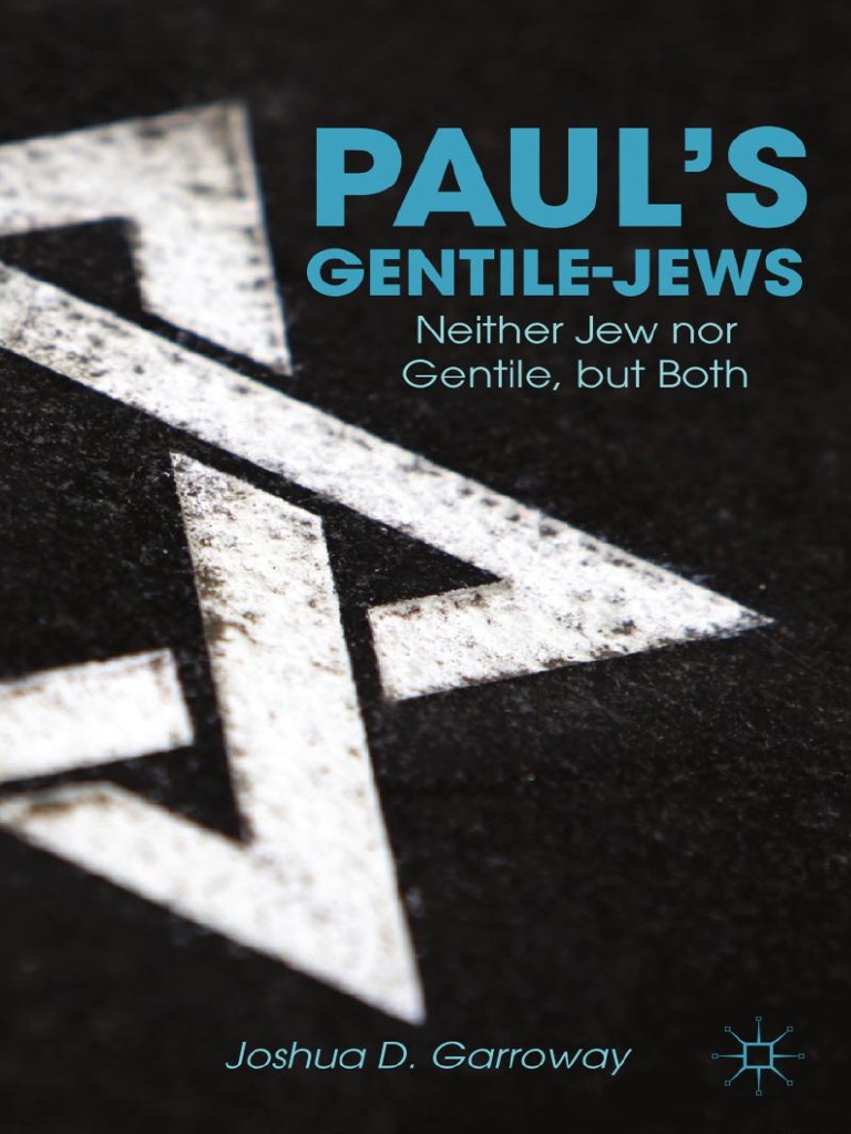 Joshua D. Garroway Pauls Gentile-Jews Neither Jew Nor Gentile, But Both ...