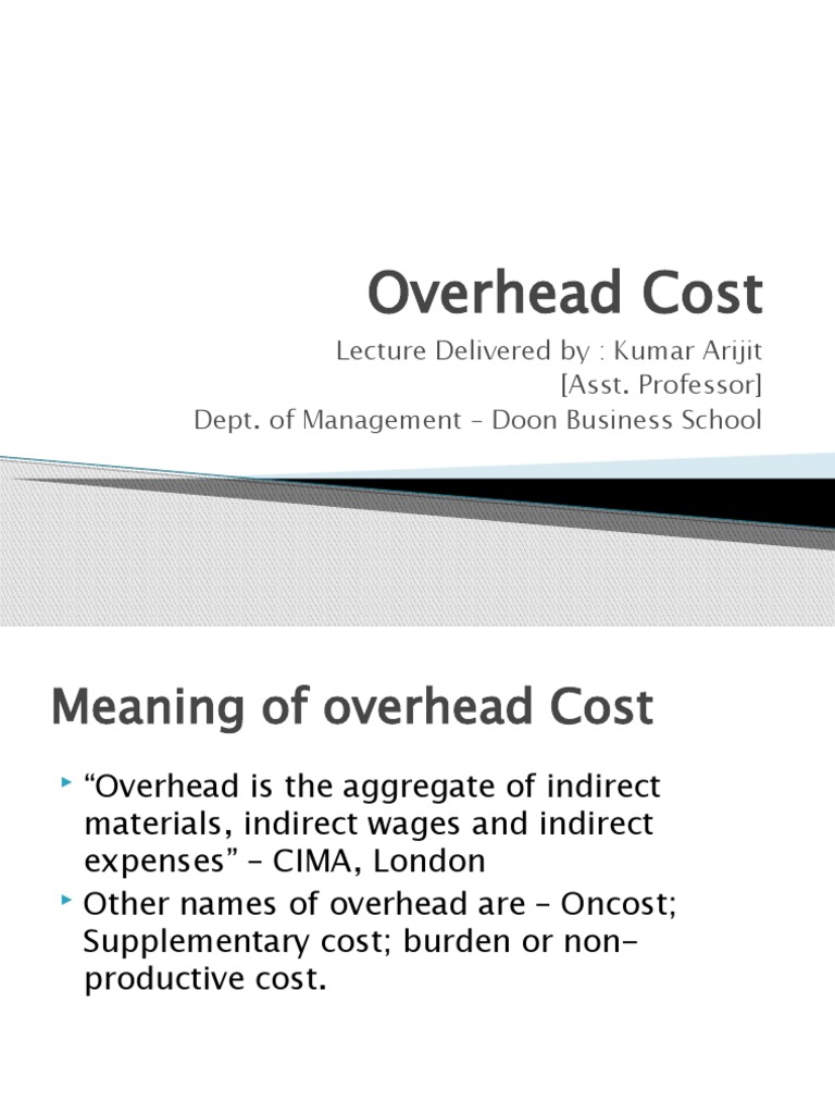Overhead Cost: Lecture Delivered By: Kumar Arijit (Asst. Professor ...