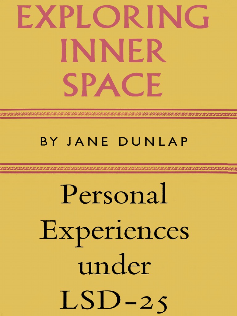 Jane Dunlap - Exploring Inner Space - Personal Experiences Under LSD-25 ... Jane Dunlap - Exploring Inner Space - Personal Experiences Under LSD-25 ...
