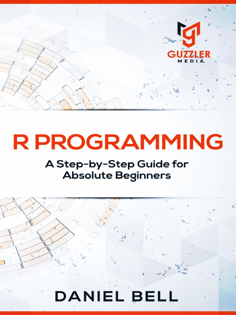 R Programming A Step-by-Step Guide For Absolute Beginners by Daniel Bell | Download Free PDF ...