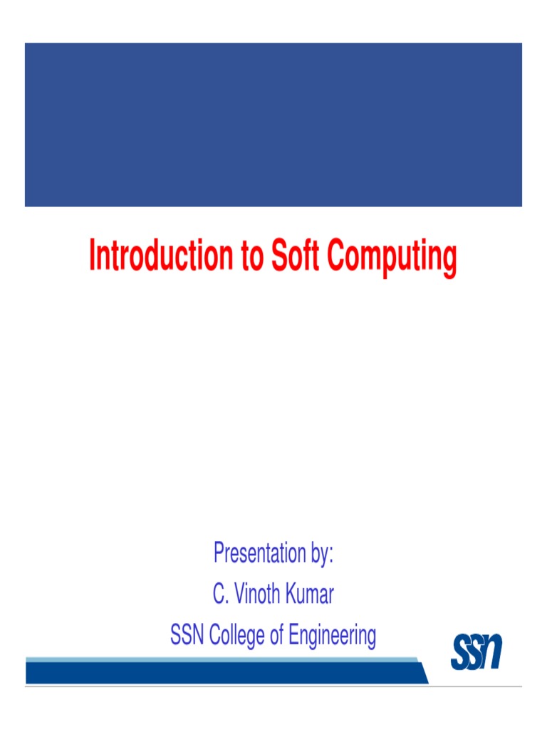 Introduction To Soft Computing: Presentation By: C. Vinoth Kumar SSN College of Engineering ...