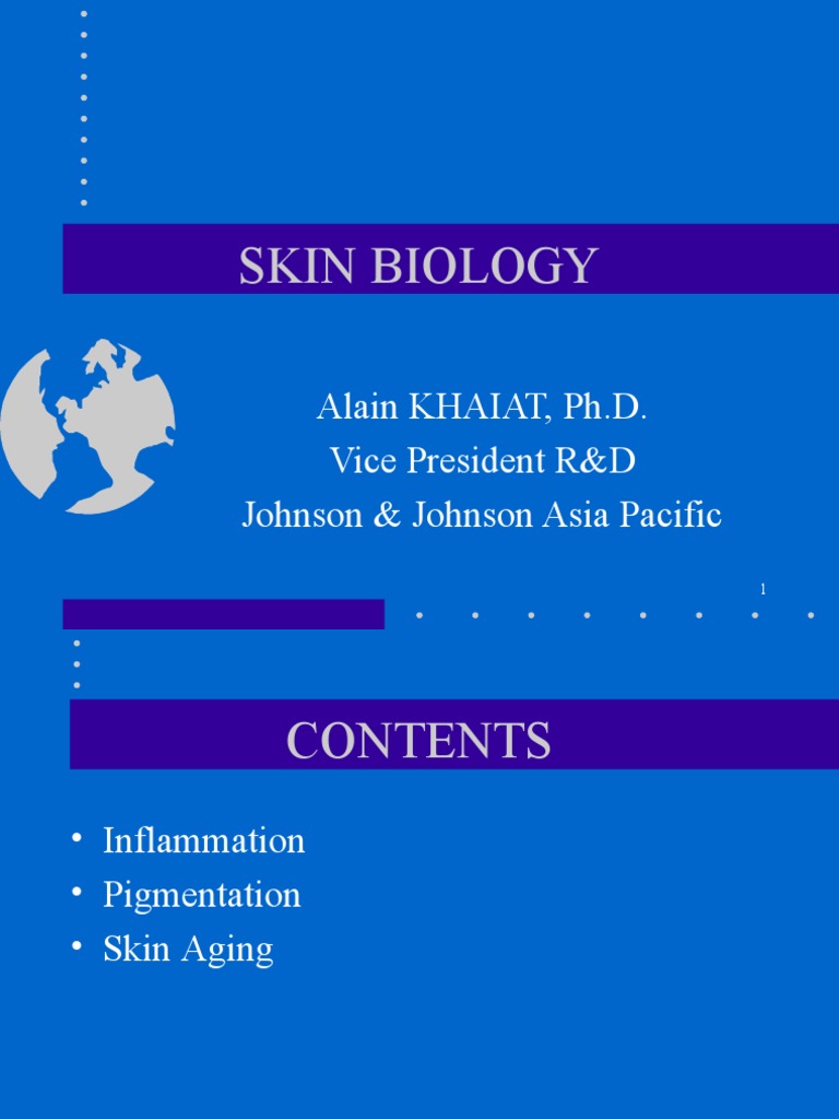 Skin Biology: Alain KHAIAT, Ph.D. Vice President R&D Johnson & Johnson ...
