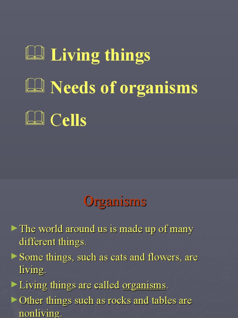 Living Things Needs of Organisms Cells | PDF | Life | Organisms