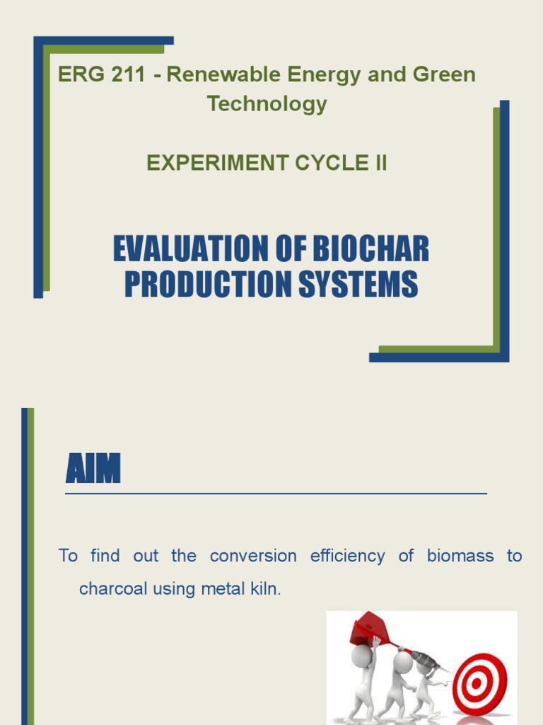Evaluation of Biochar Production Systems: ERG 211 - Renewable Energy ...