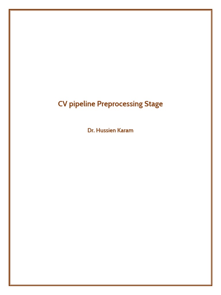 CV Pipeline Preprocessing Stage: Dr. Hussien Karam | PDF | Machine Learning | Artificial ...