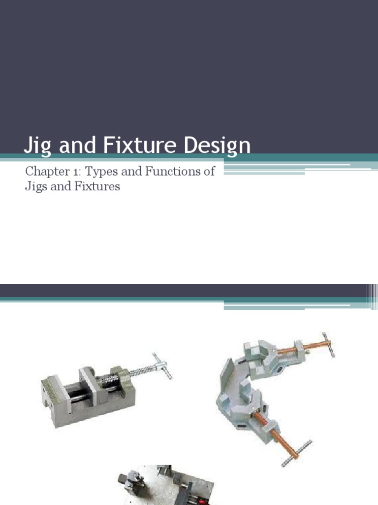 Chapter 1 - Types and Functions of Jigs and Fixture | PDF | Economic ...