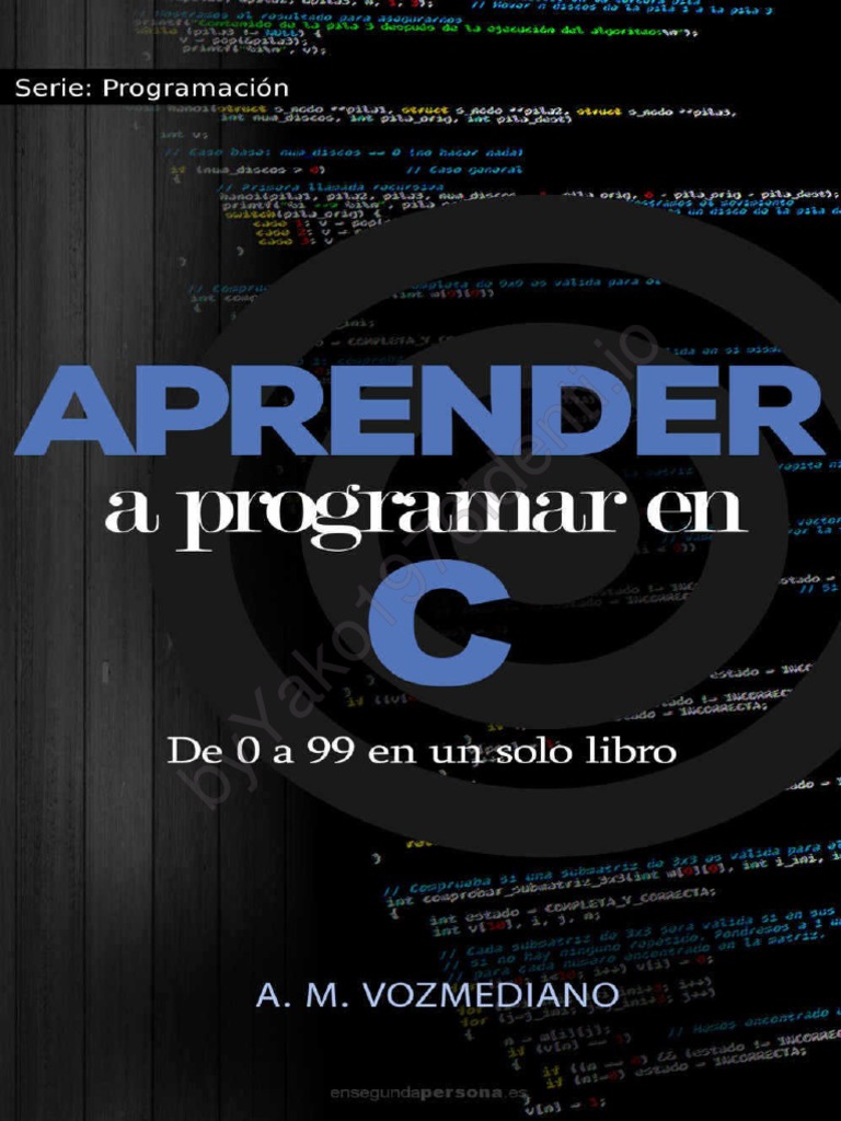 Aprender A Programar en C - de 0 A 99 en Un Solo Libro (Spanish Edition ...