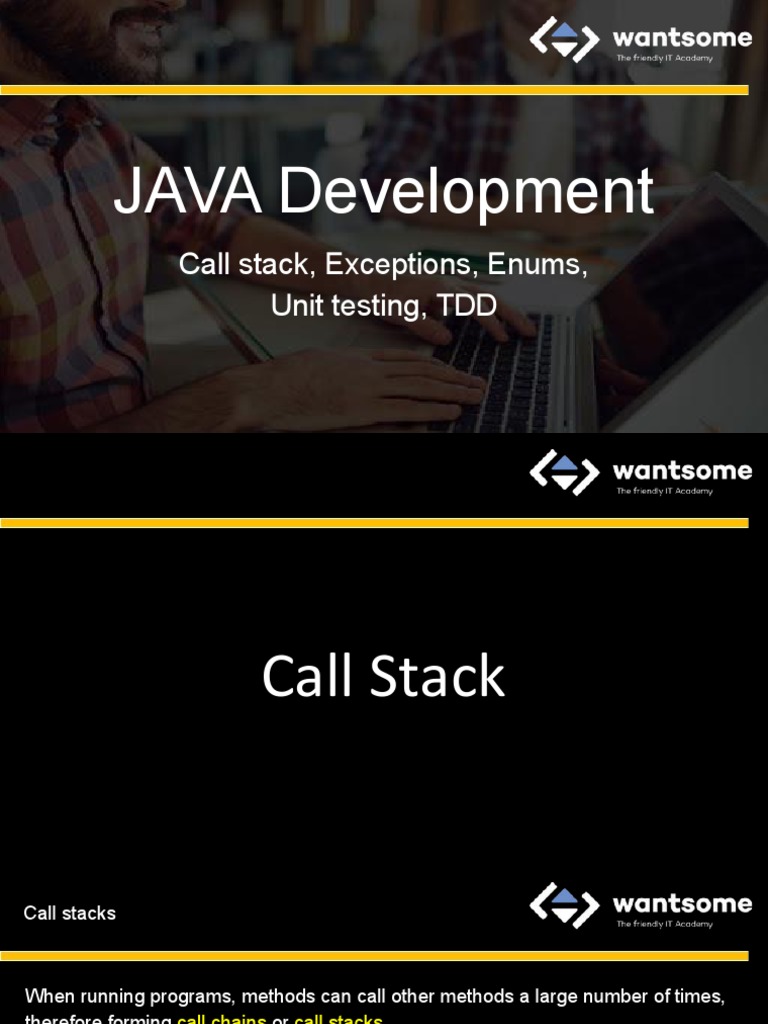 JAVA Development: Call Stack, Exceptions, Enums, Unit Testing, TDD ... JAVA Development: Call Stack, Exceptions, Enums, Unit Testing, TDD ...