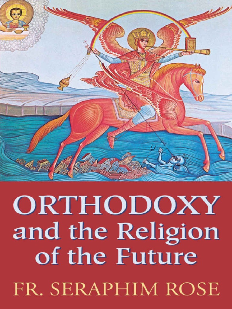 Orthodoxy and the Religion of the Future - Fr. Seraphim Rose ...