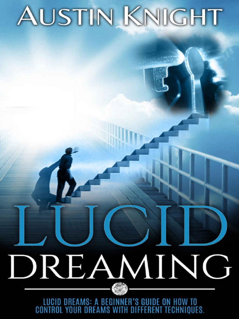 Lucid Dreaming - Lucid Dreams - A Beginner's Guide On How To Control Your Dreams With Different ...