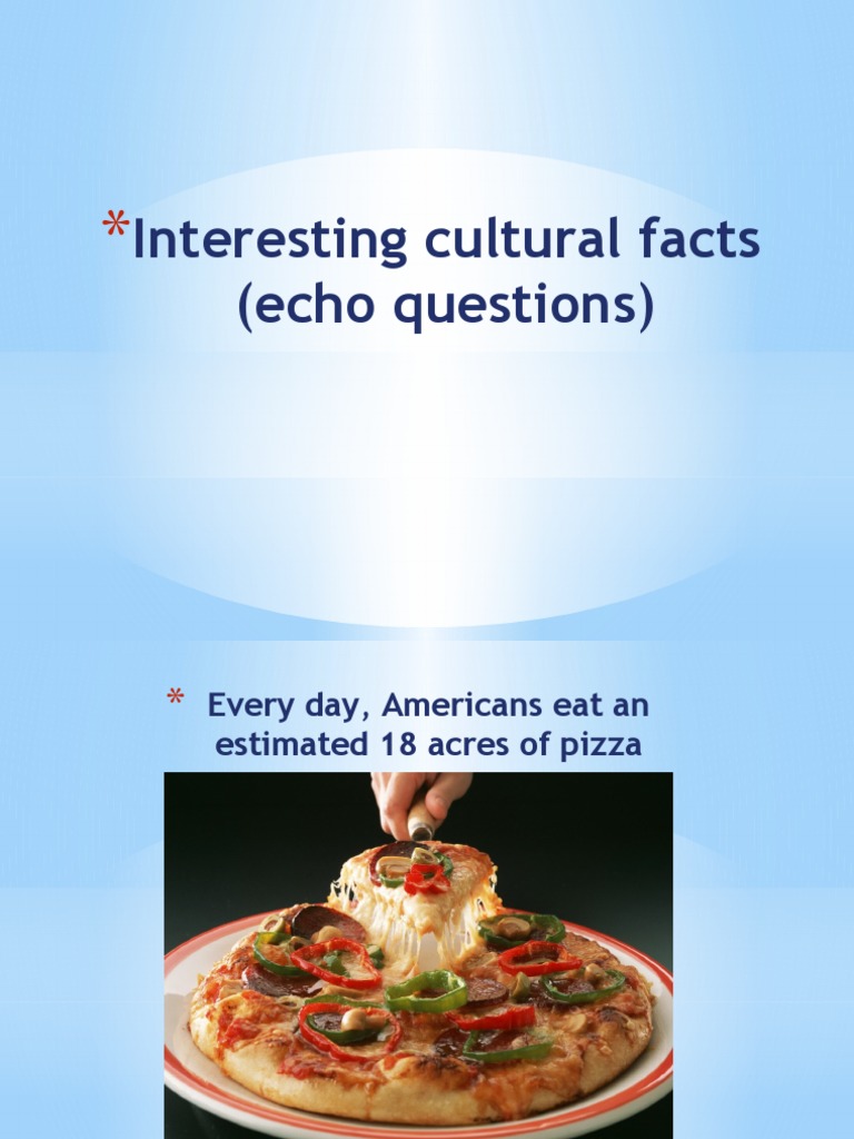 Interesting Cultural Facts (Echo Questions) | PDF