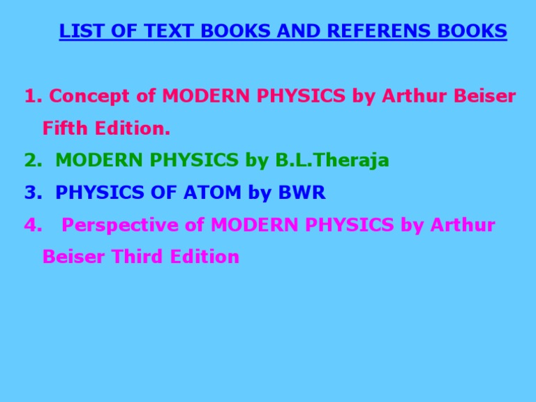 List of Text Books and Referens Books: 1. Concept of MODERN PHYSICS by ...