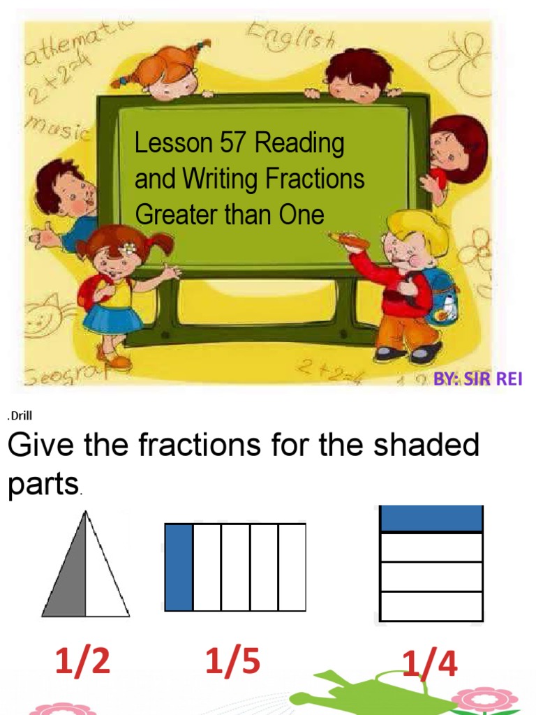Lesson 57 Reading and Writing Fractions Greater Than One: By: Sir Rei | PDF