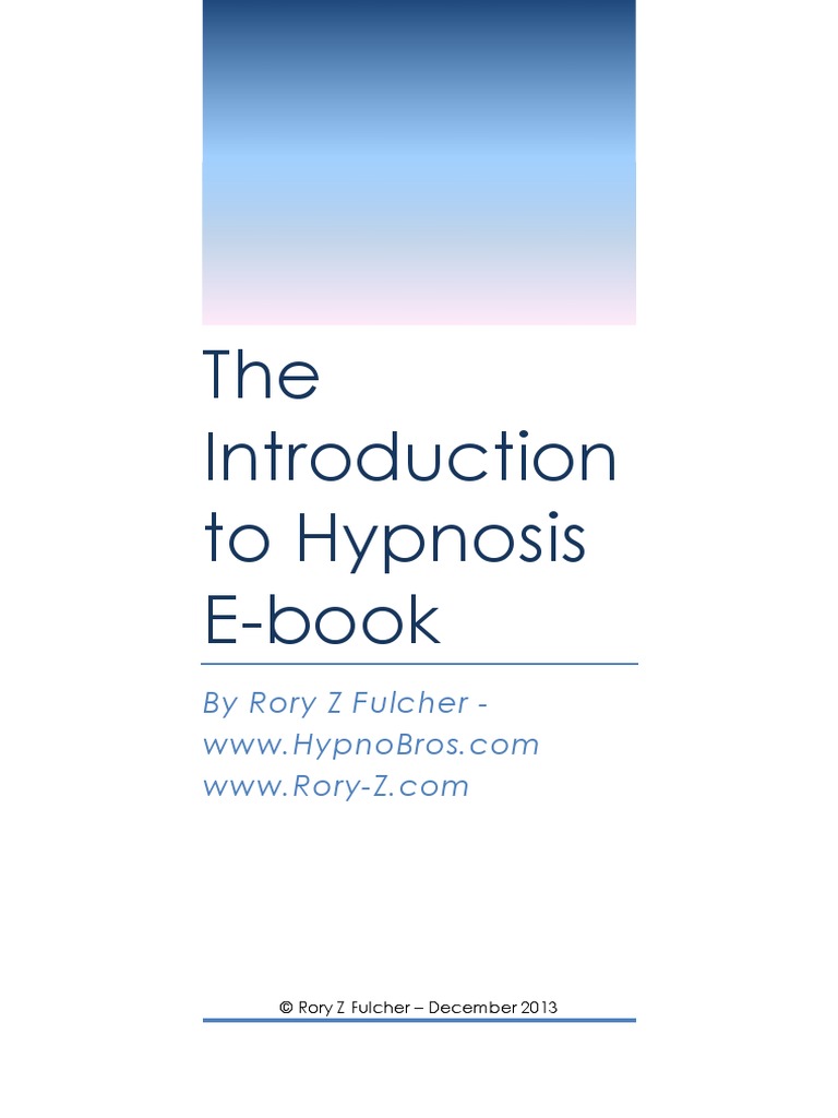 The To Hypnosis E-Book: by Rory Z Fulcher | PDF | Hypnosis | Consciousness