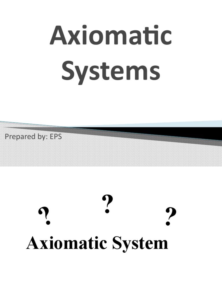 Axiomatic Systems: Prepared By: EPS | PDF