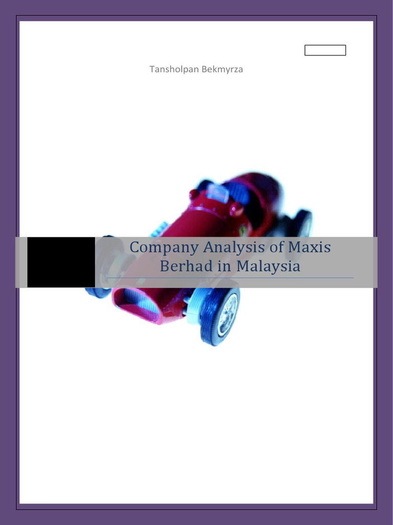 Company Analysis of Maxis Berhad in Malaysia: Tansholpan Bekmyrza | PDF ... Company Analysis of Maxis Berhad in Malaysia: Tansholpan Bekmyrza | PDF ...
