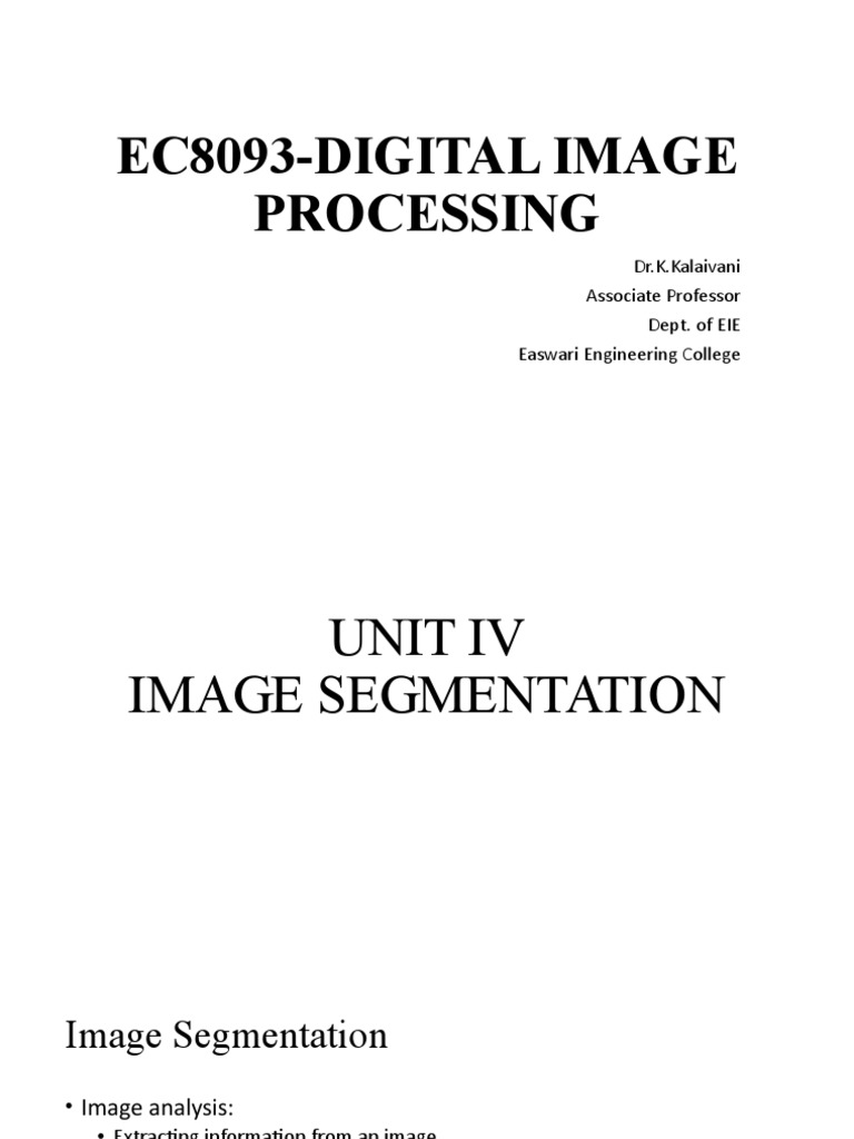 Ec8093-Digital Image Processing: Dr.K.Kalaivani Associate Professor Dept. of EIE Easwari ...