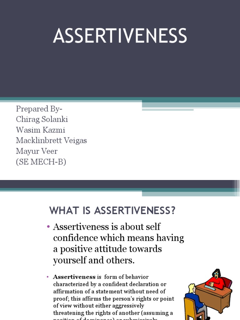 Assertiveness: Prepared By-Chirag Solanki Wasim Kazmi Macklinbrett Veigas Mayur Veer (Se Mech-B ...