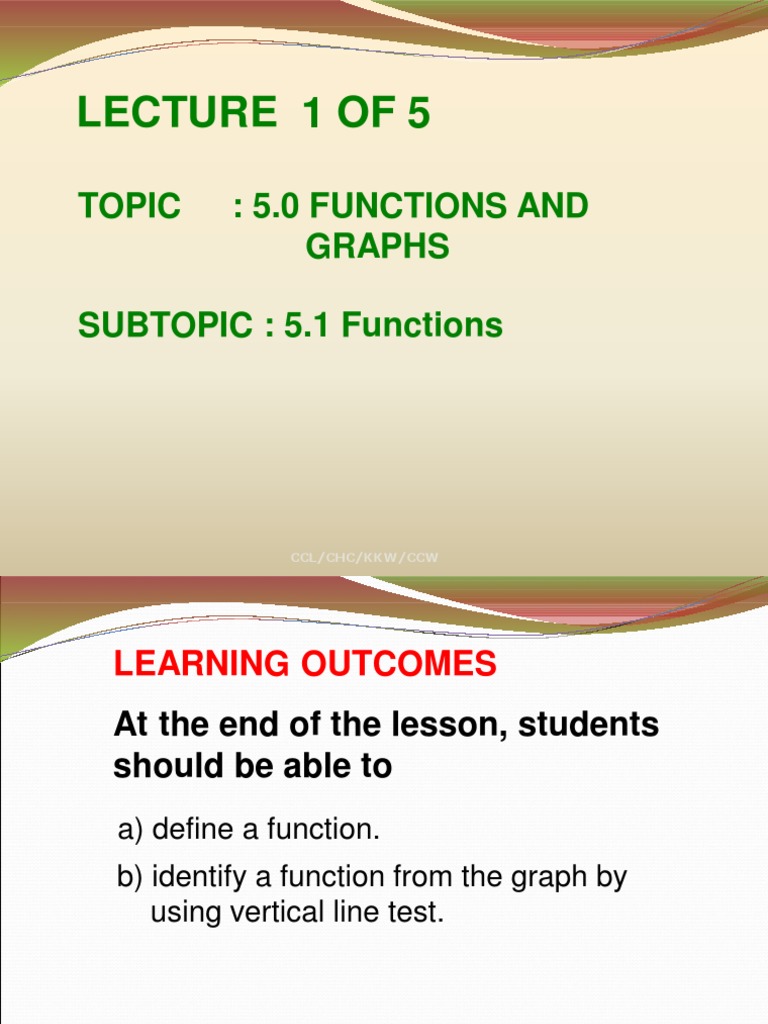 Lecture 1 of 5: Topic: 5.0 Functions and Graphs SUBTOPIC: 5.1 Functions ...