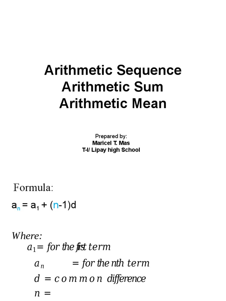 Arithmetic Sequence Arithmetic Sum Arithmetic Mean: Maricel T. Mas T-I ...