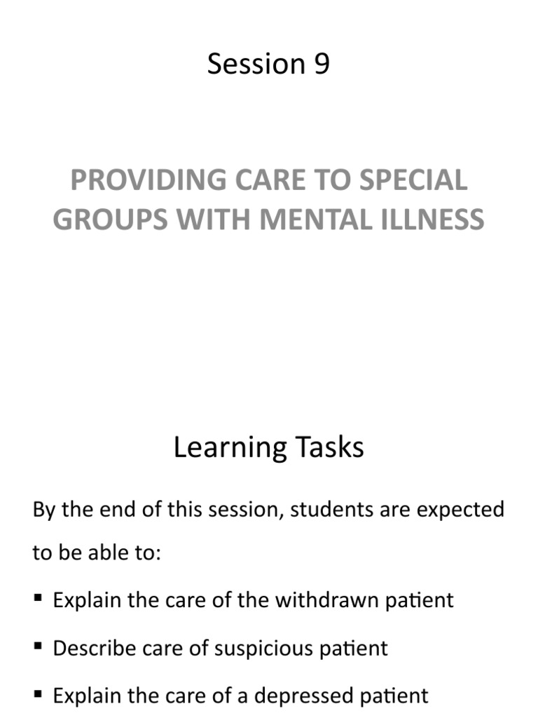 Session 9 PROVIDING CARE TO SPECIAL GROUPS WITH MENTAL ILLNESS | PDF ...