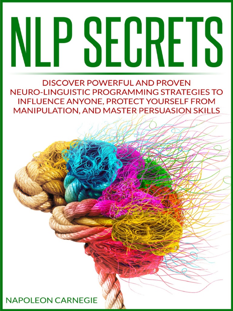 NLP Secrets Discover Powerful and Proven Neuro-Linguistic Programming Strategies To Influence ...