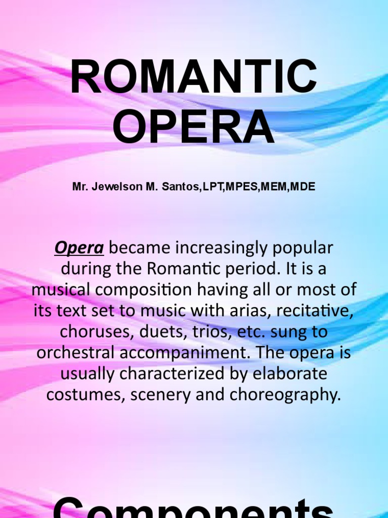 Romantic Opera: Mr. Jewelson M. Santos, LPT, MPES, MEM, MDE | PDF ...