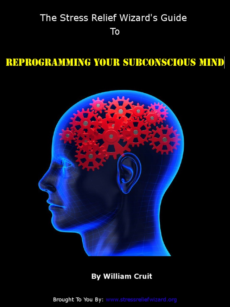 The Stress Relief Wizard's Guide To: Reprogramming Your Subconscious Mind | PDF | Relaxation ...