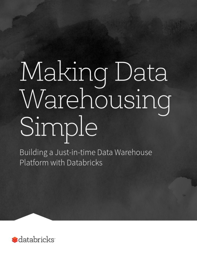 Making Data Warehousing Simple: Building A Just-In-Time Data Warehouse Platform With Databricks ...