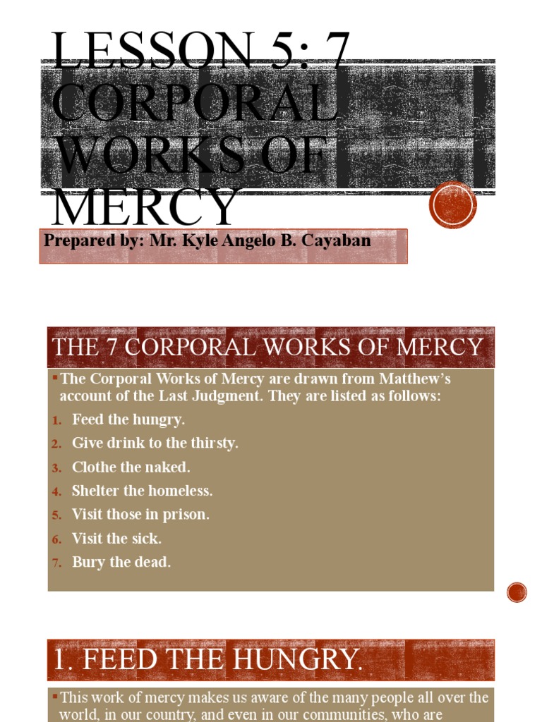 Lesson 5: 7 Corporal Works of Mercy: Prepared By: Mr. Kyle Angelo B ...