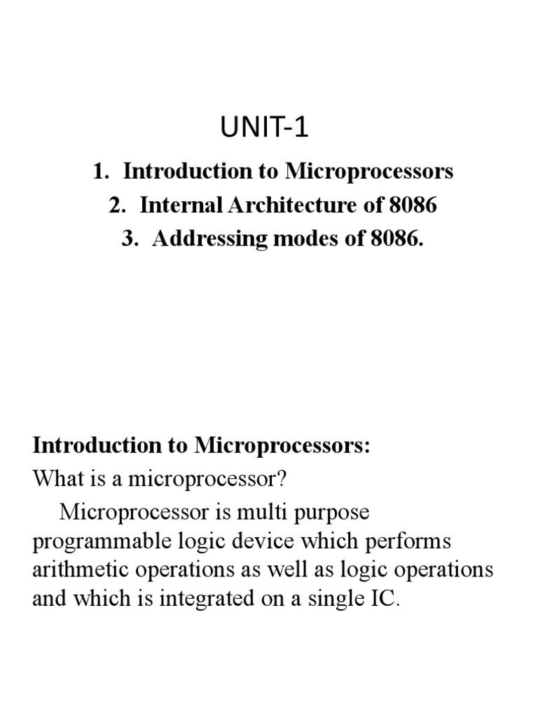 UNIT-1: 1. Introduction To Microprocessors 2. Internal Architecture of 8086 3. Addressing Modes ...