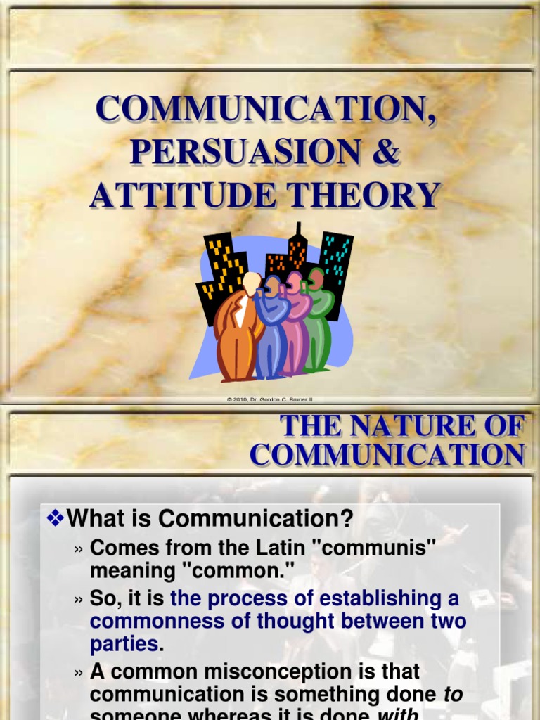 Communication, Persuasion & Attitude Theory: © 2010, Dr. Gordon C ...