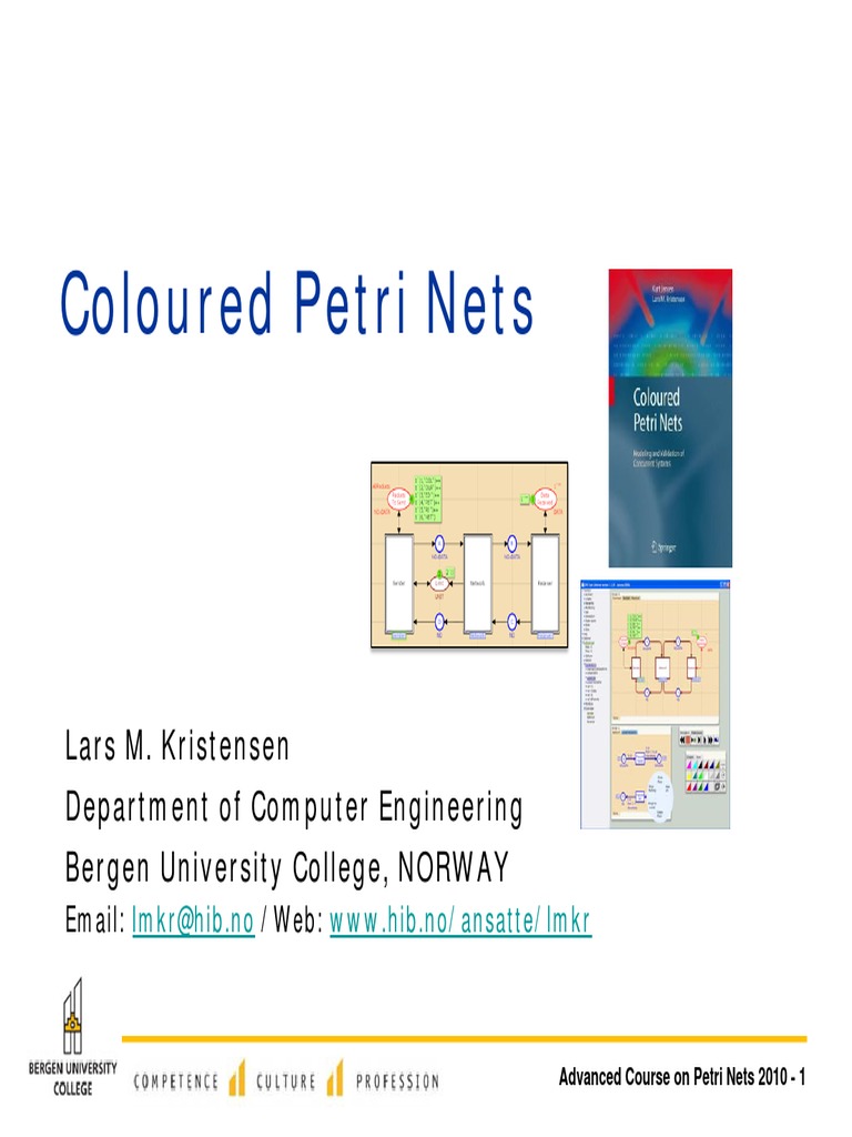 Coloured Petri Nets: Lars M. Kristensen Department of Computer Engineering Bergen University ...