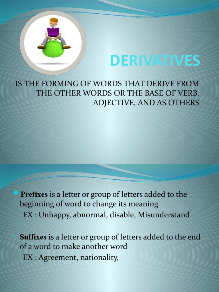 Derivatives: Is The Forming of Words That Derive From The Other Words ...