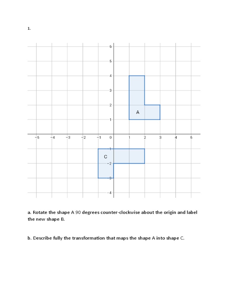 A. Rotate The Shape A 90 Degrees Counter-Clockwise About The Origin and ...