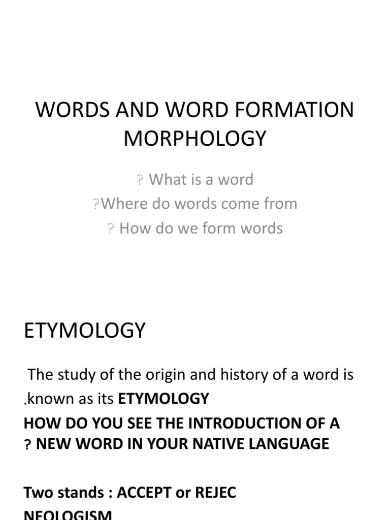 Words and Word Formation Morphology: What Is A Word ? Where Do Words ...