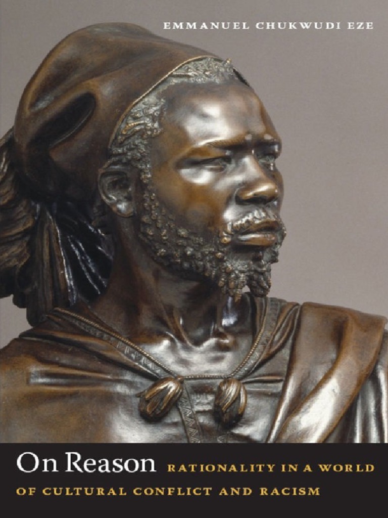 Emmanuel Chukwudi Eze - On Reason - Rationality in A World of Cultural Conflict and Racism (2008 ...