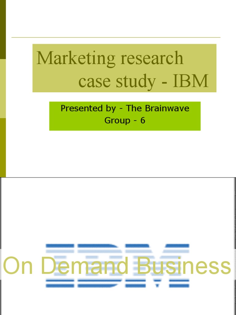 Marketing Research Case Study - IBM: Presented by - The Brainwave Group ...